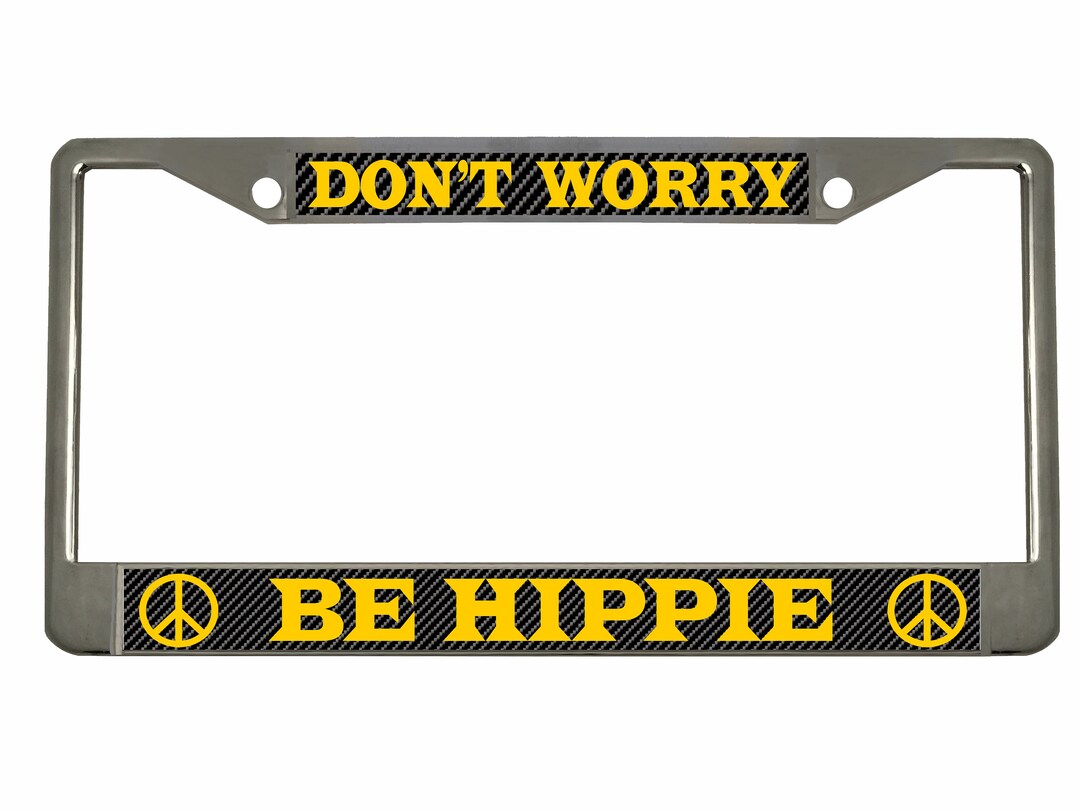 Don't Worry Be Hippie Peace Sign License Plate Frame Car Tag Hold/car ...