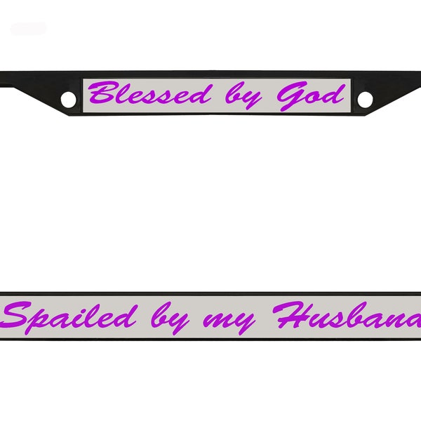 Blessed by God Spoiled by My Husband License Plate Frame - Etsy