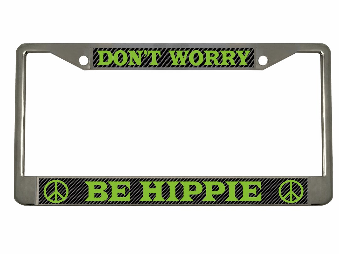 Don't Worry Be Hippie Peace Sign License Plate Frame Car Tag Hold/car ...