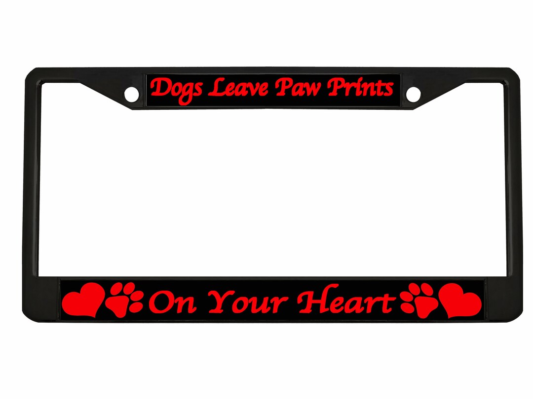 Dogs Leave Paw Prints on Your Heart Dog Lovers Car License Plate Frame ...