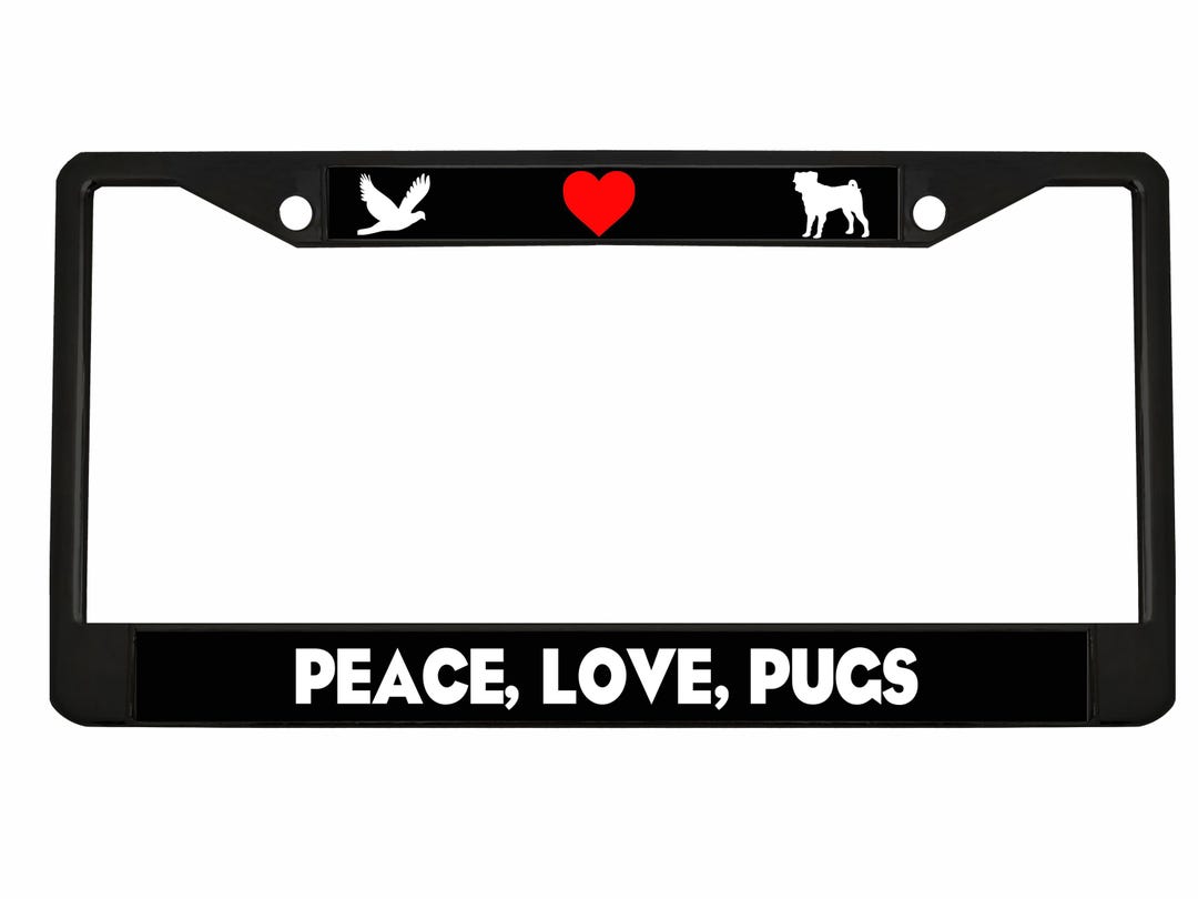 Peace Love Pugs Style Dog Lovers Metal License Plate Frame Personalized ...
