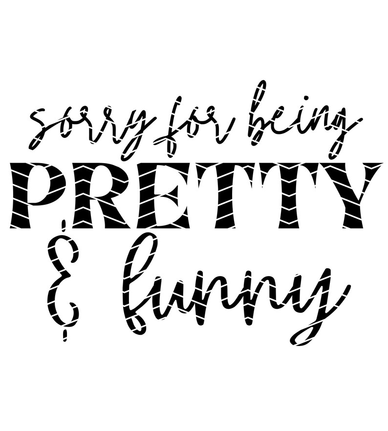 DIGITAL FILE | Instant Download | PNG | Sorry for Being Pretty and ...