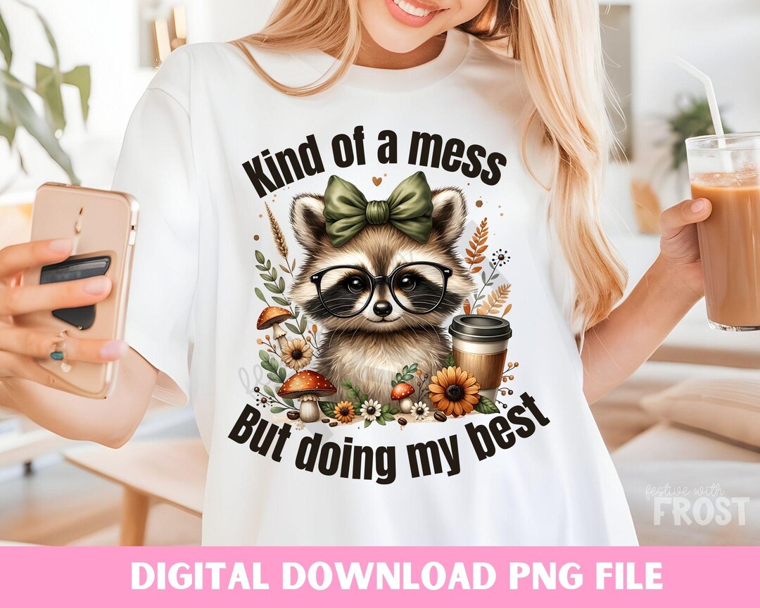 Funny Raccoon Shirt Design Kind of a Mess but Doing My Best Anxiety PNG ...