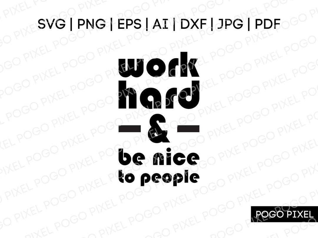Work Hard SVG, Work Hard, Be Nice to People, Inspirational Svg, Quotes ...
