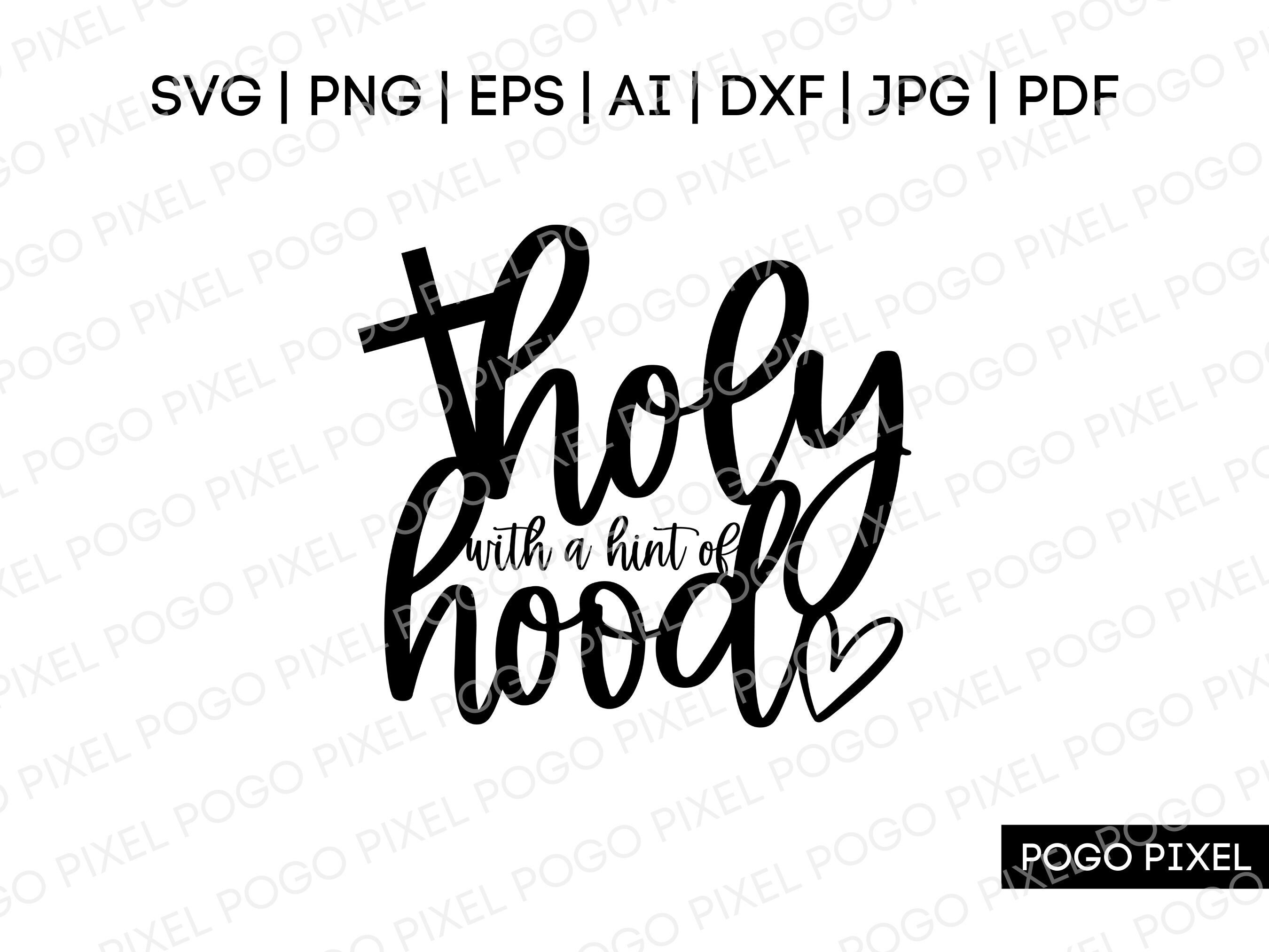 Holy With A Hint of Hood SVG, Christian Svg, Funny Christian Svg ...