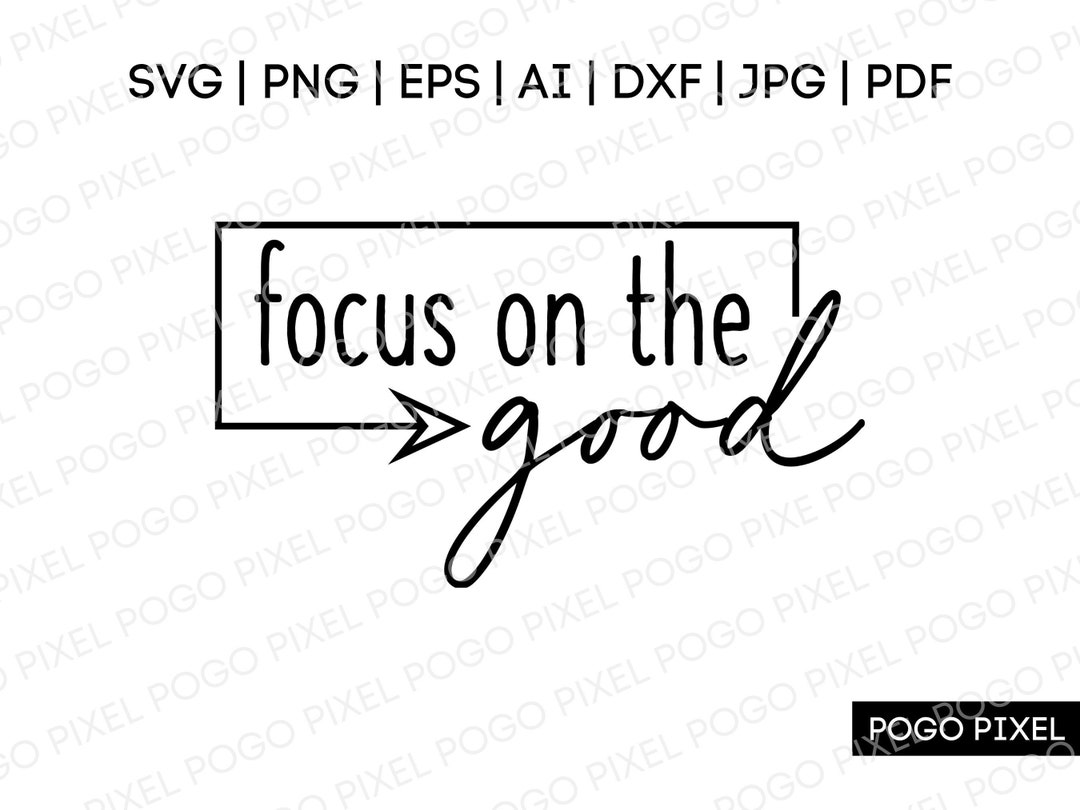 Focus on the Good SVG, Inspirational Svg, Motivational Svg, Svg ...