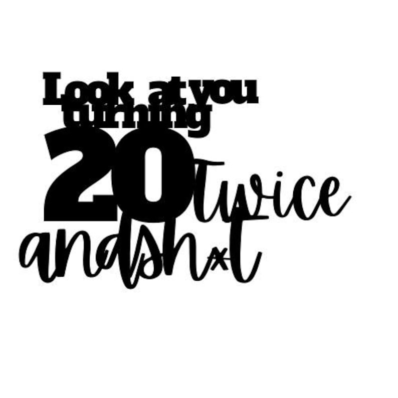 Look at You Turning 20 Twice: #40birthday Cake Topper SVG - Etsy