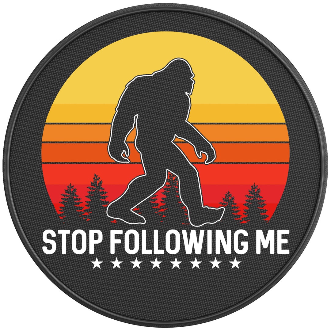 Stop Following Me Sasquatch Spare Tire Cover-fits Jeep Wrangler, Ford ...
