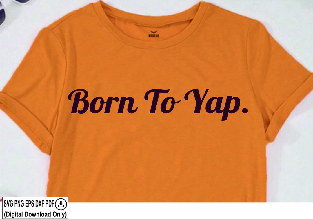 Born to Yap Svg, Trendy Png, Professional Yapper Vector File, Funny ...