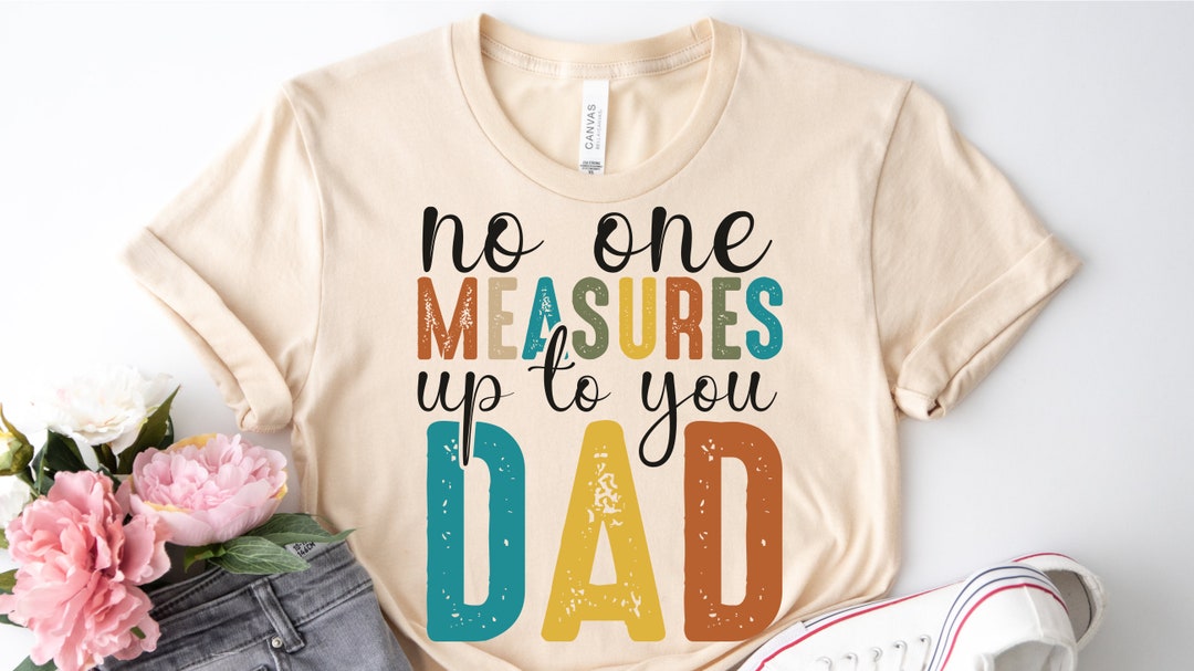 No One Measures up to You Dad Svg, Fathers Day Png, Gift for Dad Vector ...