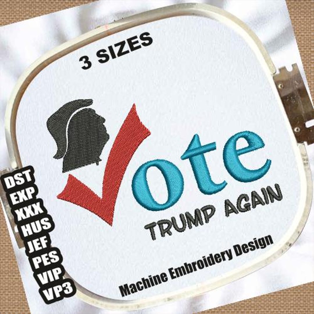 Trump Again Machine Embroidery Designs Trump 2024 Embroidery Patterns ...