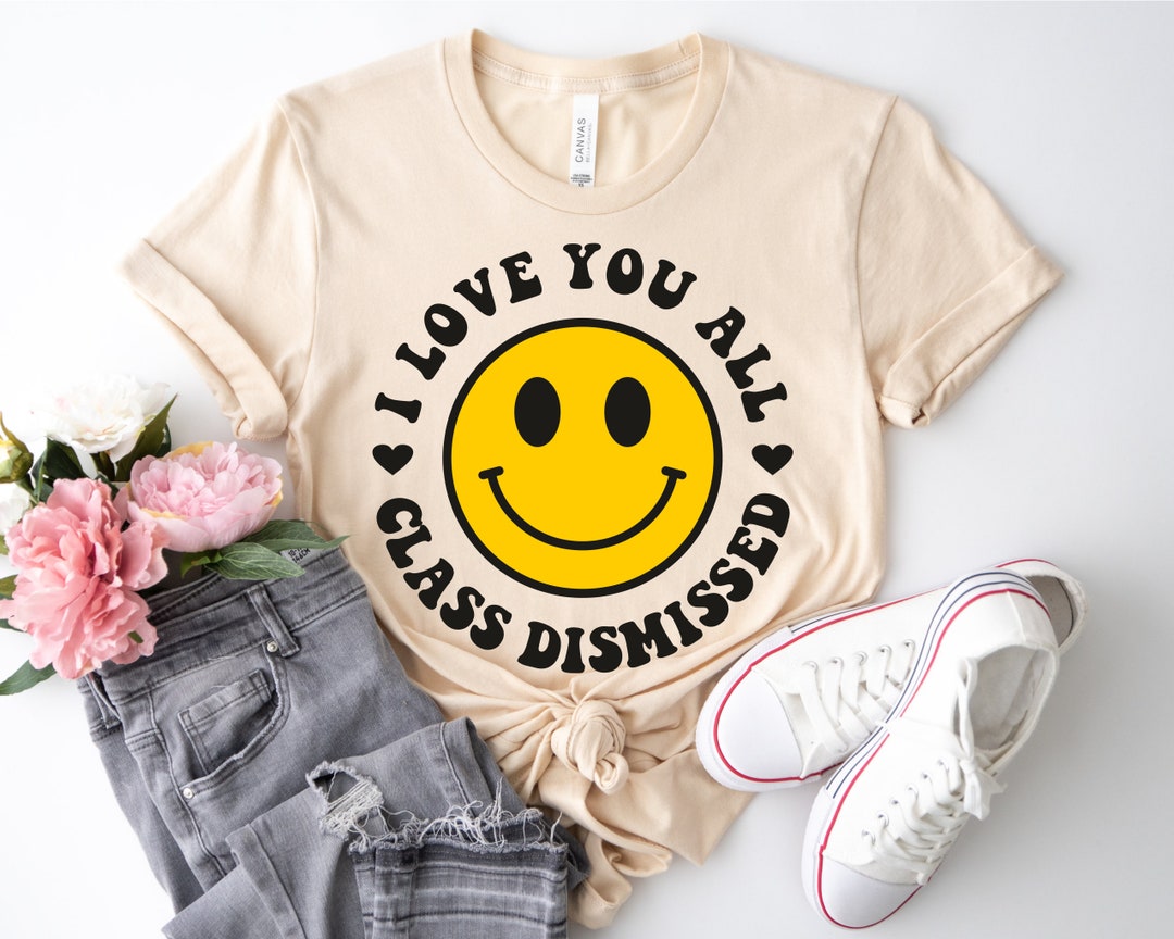 I Love You All Class Dismissed Svg, Teacher Shirt Png, Happy Last Day ...