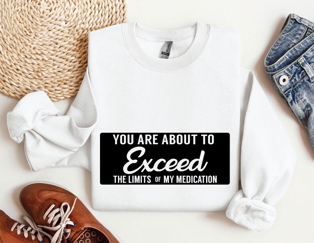 You Are About to Exceed Svg, the Limits of My Medication Png,sarcasm ...
