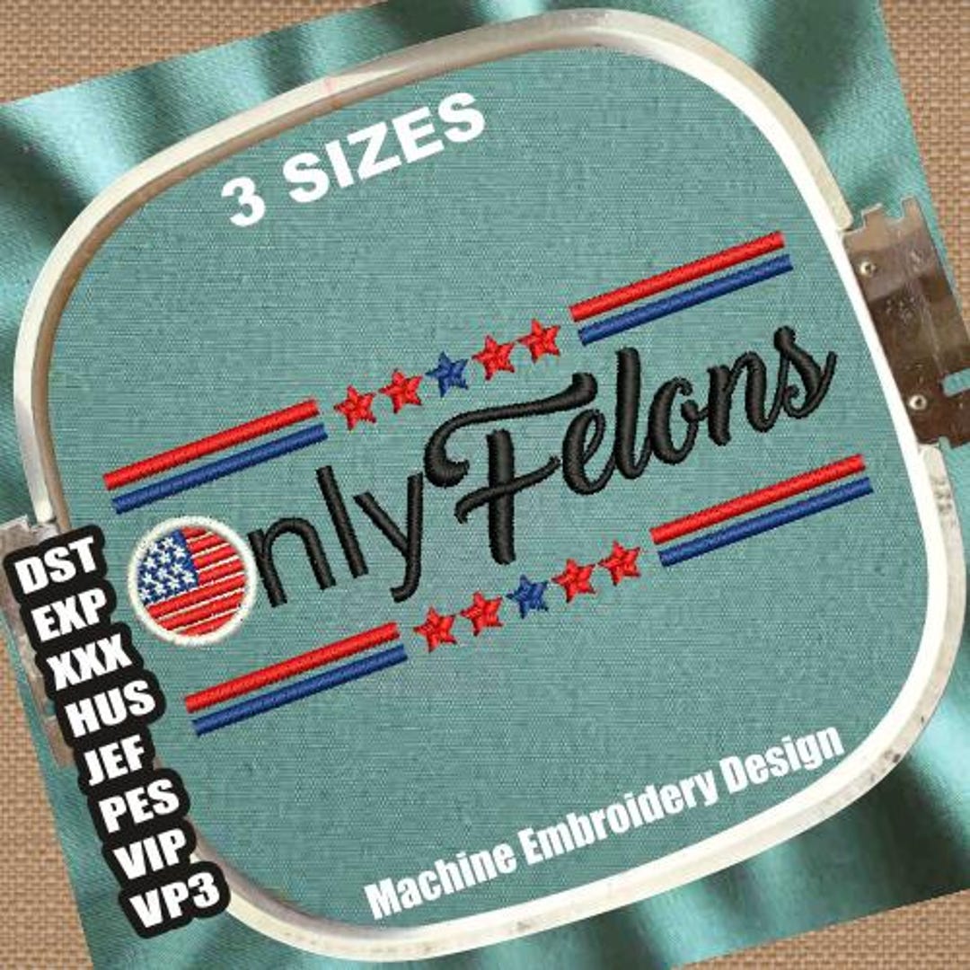 Only Felons Embroidery Designs | Voting for the Felon DST Files | Trump ...