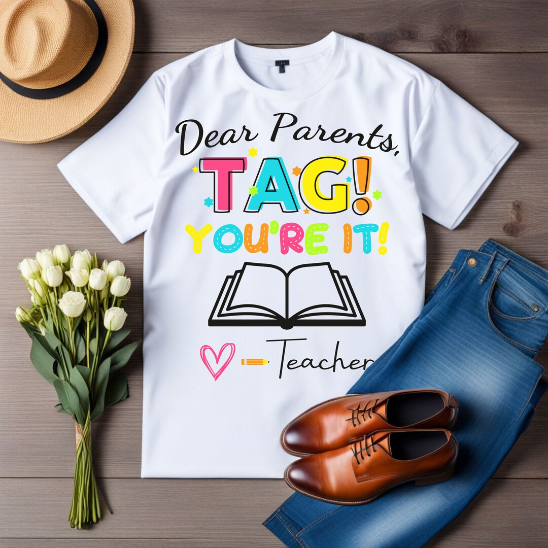 Dear Parents Tag Youre It Teacher Svg, End of Term School Png, Teacher ...