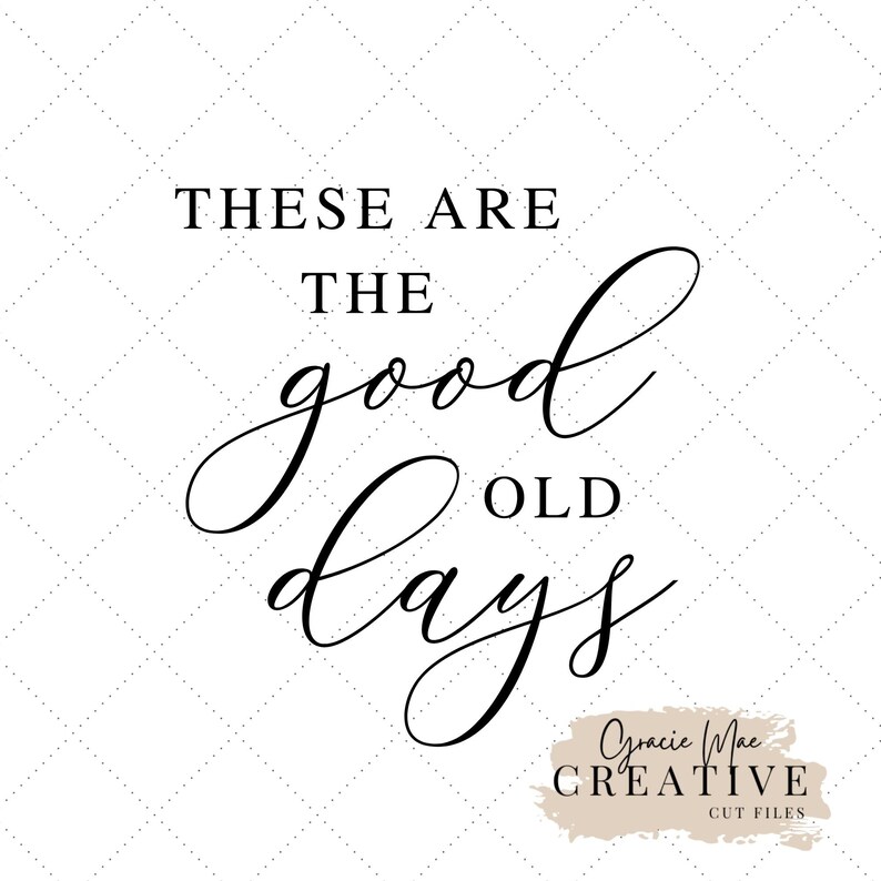 These Are the Good Old Days SVG Cut File PNG File Wood Sign - Etsy Ireland