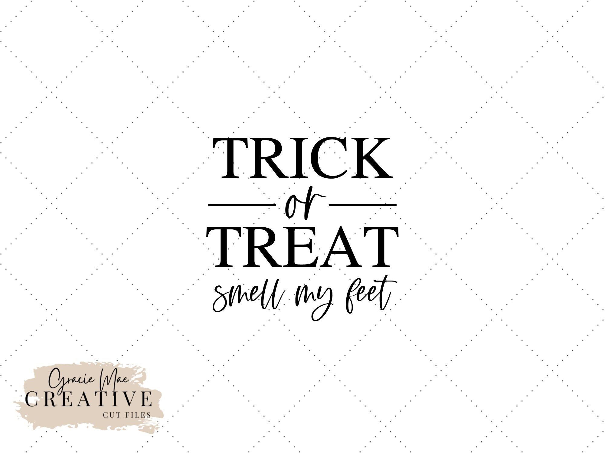 Trick Or Treat Smell My Feet Svg Halloween Saying Svg Halloween Party