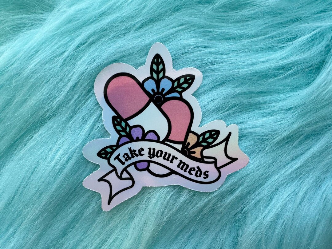 Take You Meds Vinyl Holographic Sticker Medication Reminder Sticker ...
