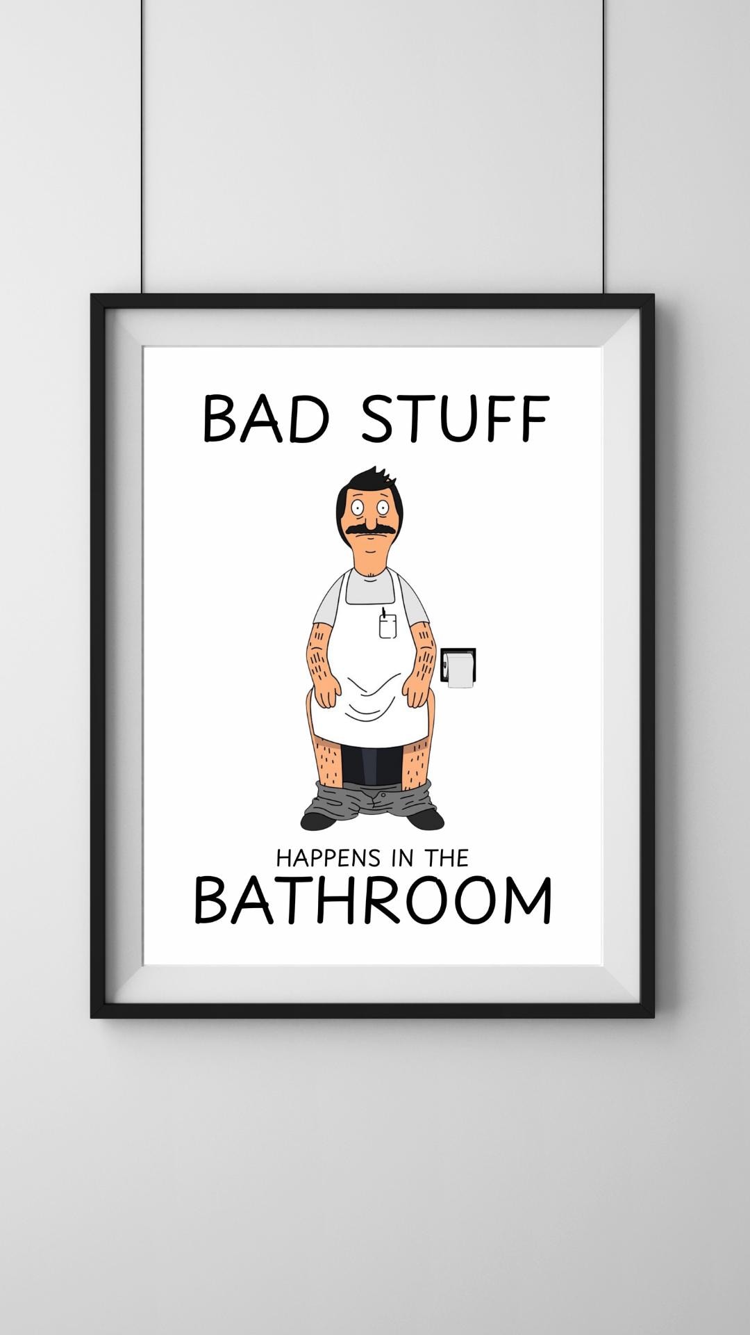 Bob's Burgers - Bad Stuff Happens in the Bathroom Print - Bobs Burgers ...