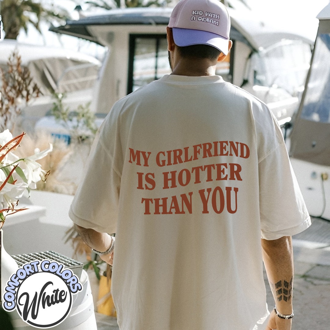 My Girlfriend is Hotter Than You Shirt, Valentines Day Shirt, Funny ...