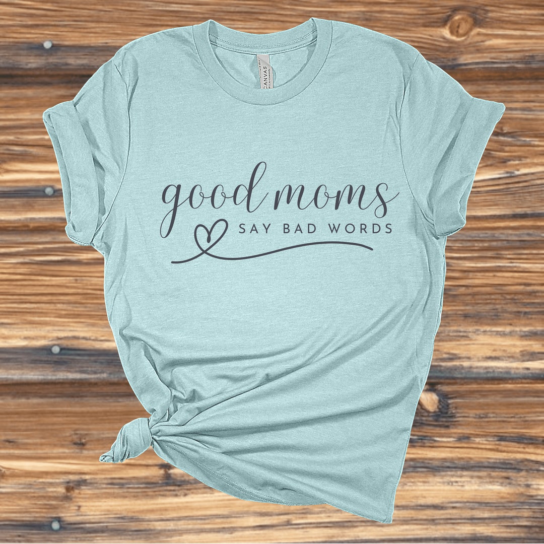 Good Moms Say Bad Words, Moms, Mama, Mother, Mother's Day Gifts, Gifts ...