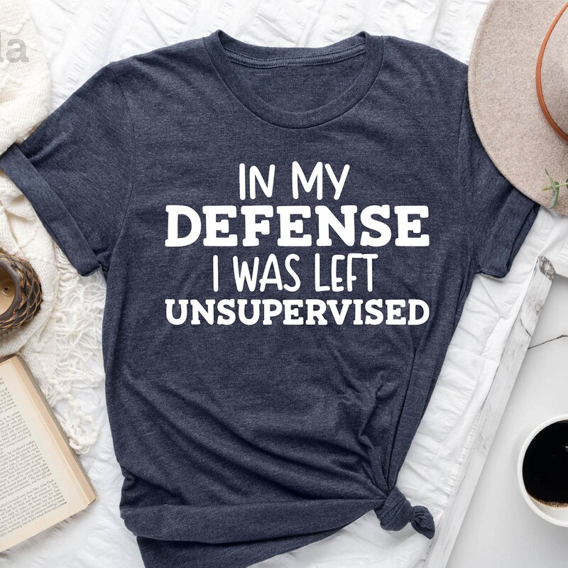 In My Defense I Was Left Unsupervised - Etsy