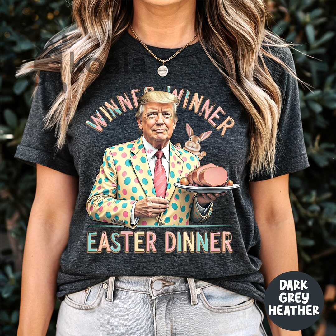 Winner Winner Easter Dinner Shirt, Easter Trump Shirt, Trump Lover ...