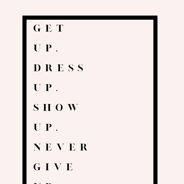 Get up Dress up Show up and Never Give Up - Etsy