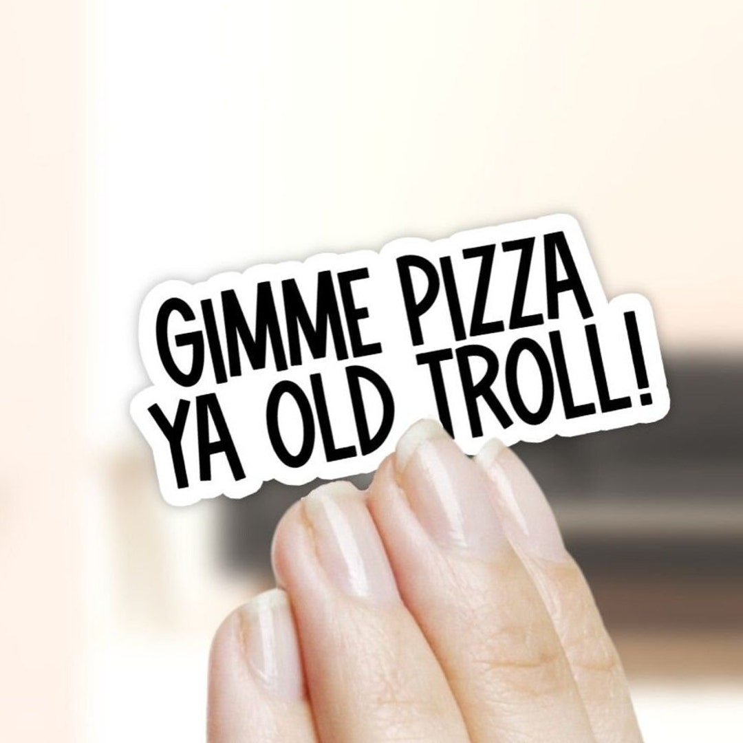 RHONJ Sticker: Gimme Pizza Ya Old Troll - Bravo TV Meme - Etsy