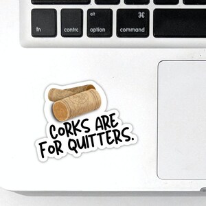 Corks Are for Quitters Waterproof Wine Sticker – Funny Wine Lover Gift ...