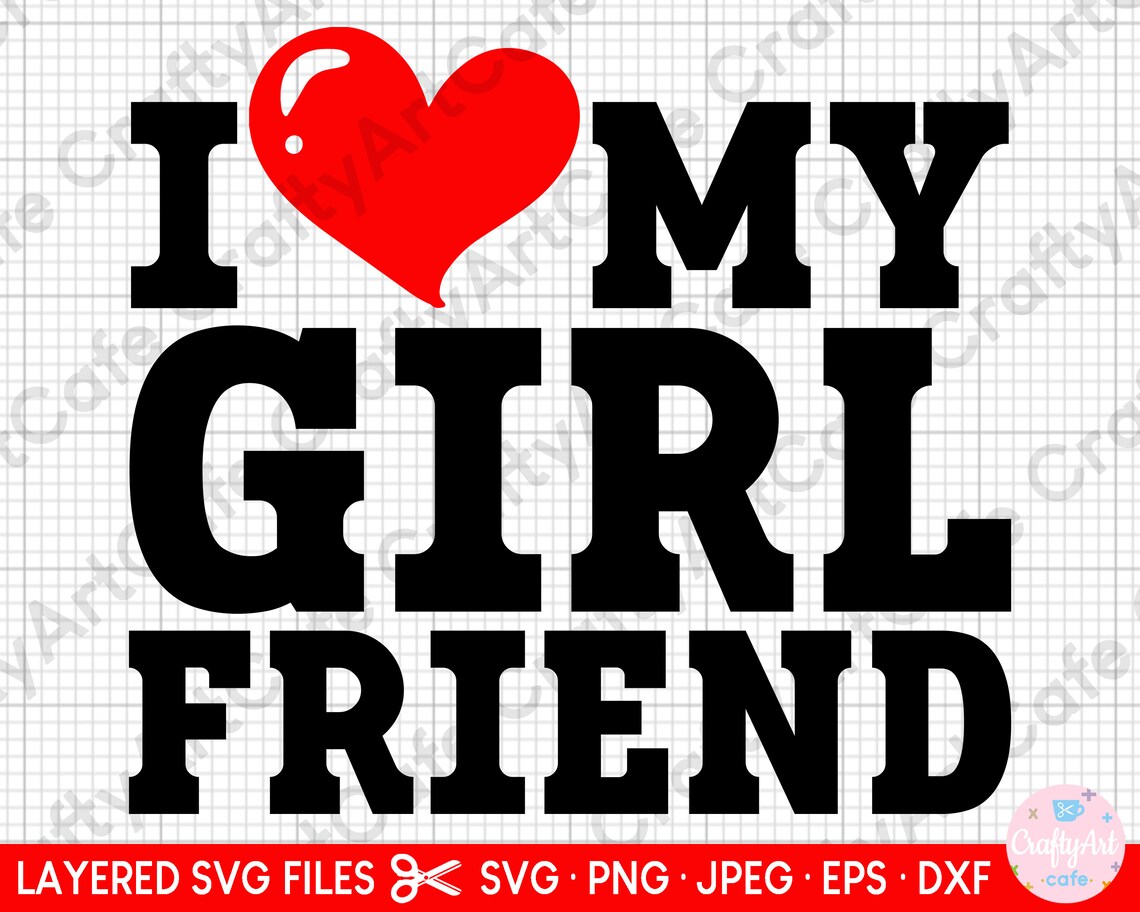 I Love My Girlfriend Svg Png Eps Dxf Cut File Cricut - Etsy