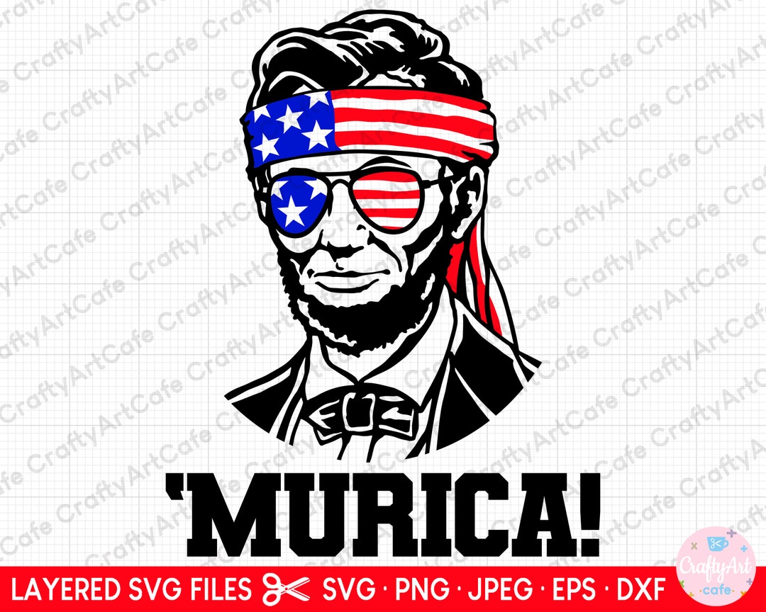 Murica Svg Png Abraham Lincoln Murica Svg Funny 4th of July Shirt Svg ...