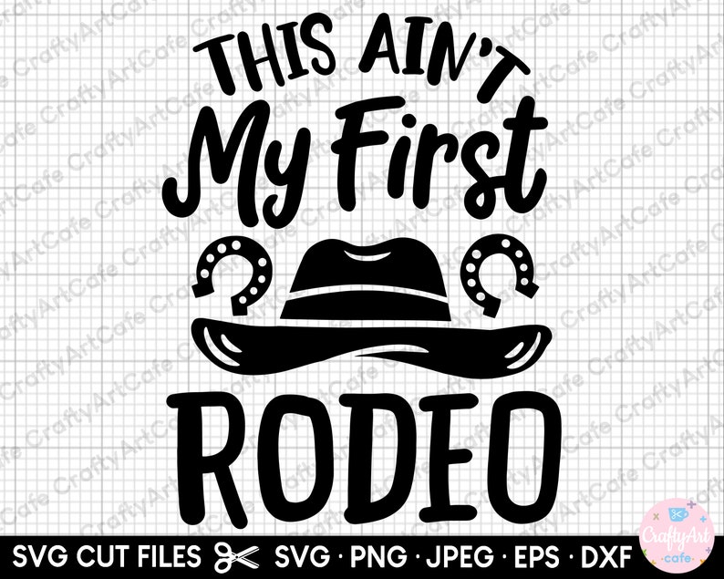 Rodeo Svg Cricut Cut File This Ain't My First Rodeo - Etsy