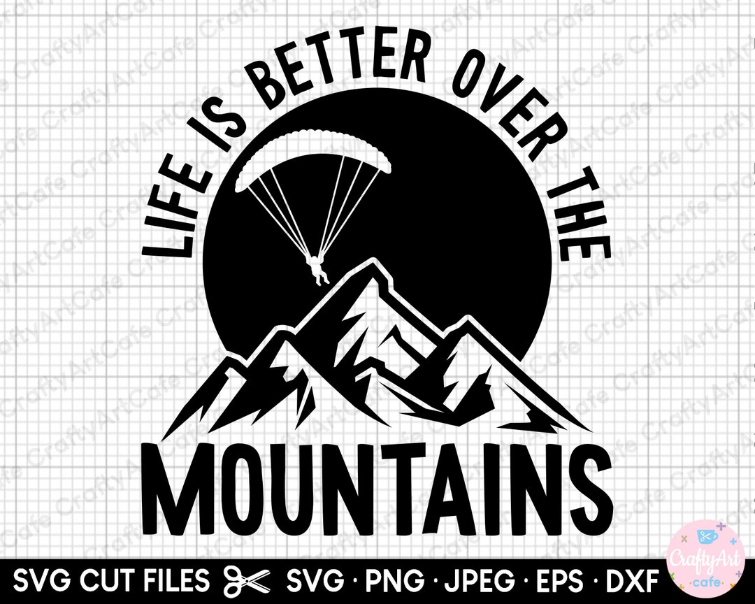 Paragliding Svg Life is Better Over the Mountains - Etsy