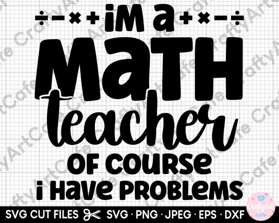 I'm a Math Teacher of Course I Have Problems Svg Math | Etsy