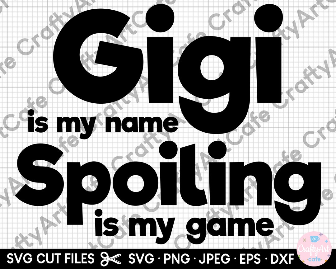 Gigi is My Name Spoiling is My Game Svg Gigi Svg Gigi Png Gigi Svg for ...
