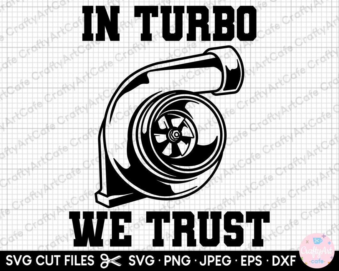 Turbo Svg Turbo Png Turbo Lover Svg Jdm Svg in Turbo We Trust - Etsy