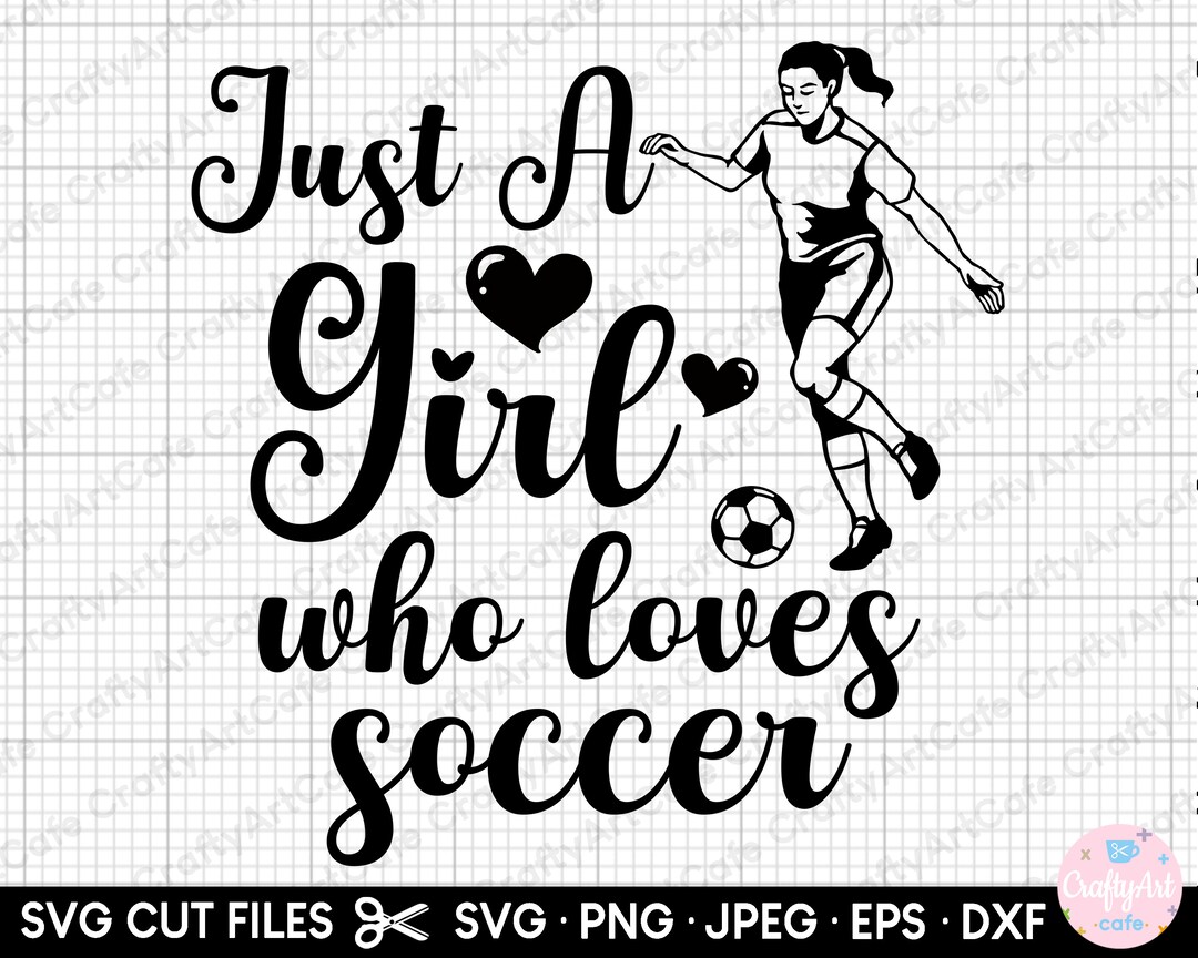 Soccer Girl Svg Cricut Soccer Girl Png Shirt Design Just a Girl Who ...
