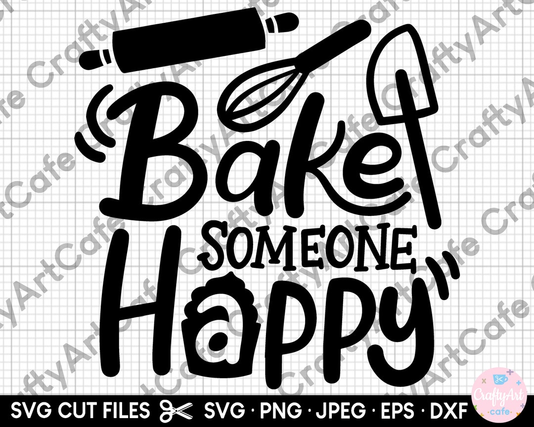 Baking Svg for Cricut Baking Png Baker Svg Bake Someone Happy Eps Dxf ...