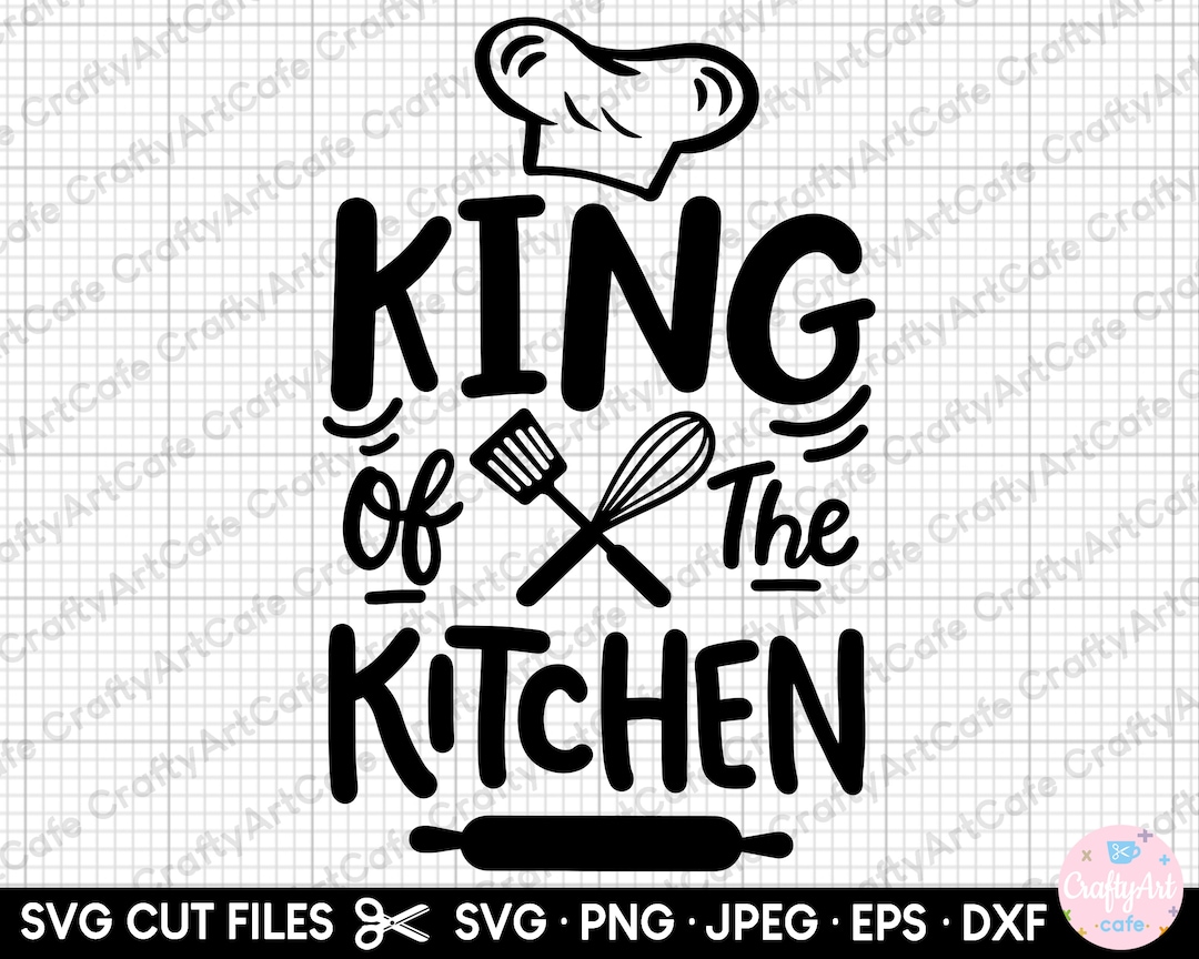 Kitchen Svg Png Eps Dxf Chef Baker Cook King of the Kitchen - Etsy