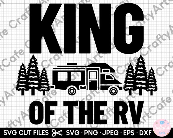 King of the Rv Svg Rv Svg Camping Svg Camper Svg for Cricut | Etsy