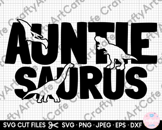 Auntie Saurus Svg Png Aunt Svg Eps Dxf Funny Aunt Gift Cricut | Etsy