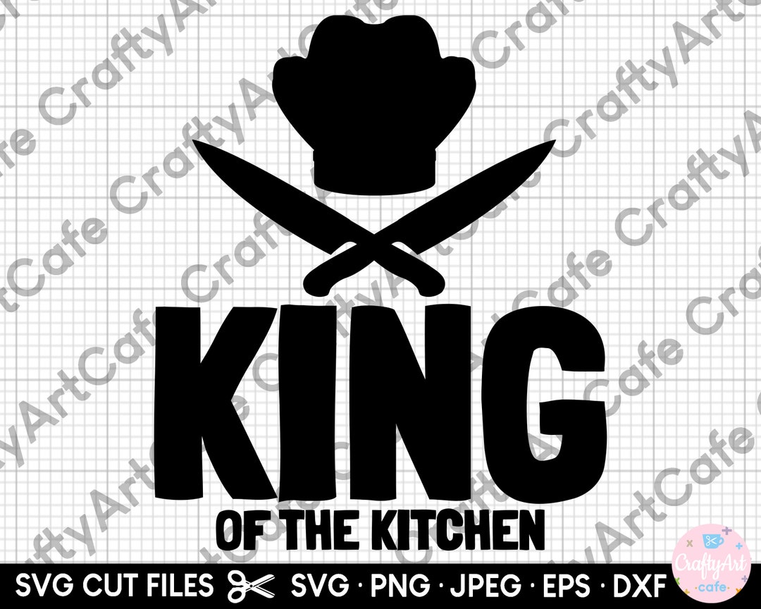 Chef Svg for Cricut for Shirts King of the Kitchen Png Jpg Eps Dxf ...