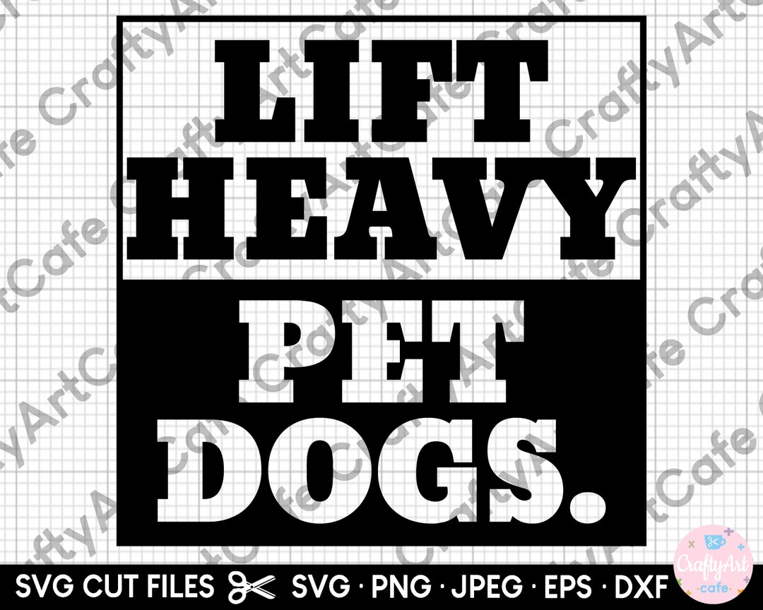 Lift Heavy Pet Dogs Svg Png for Cricut Cut File - Etsy