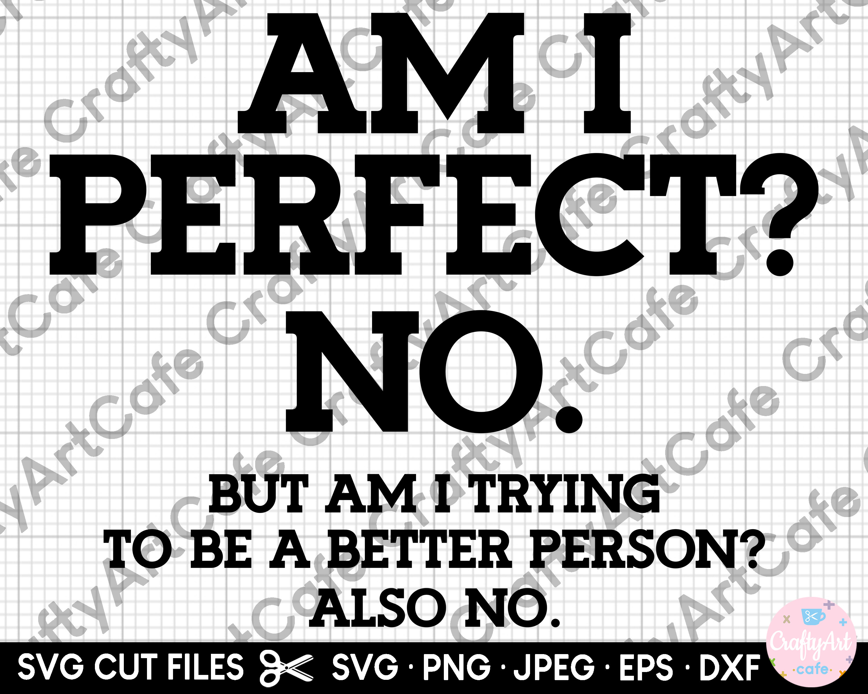 Am I Perfect? No. but Am I Trying to Be a Better Person? Also No. Svg ...