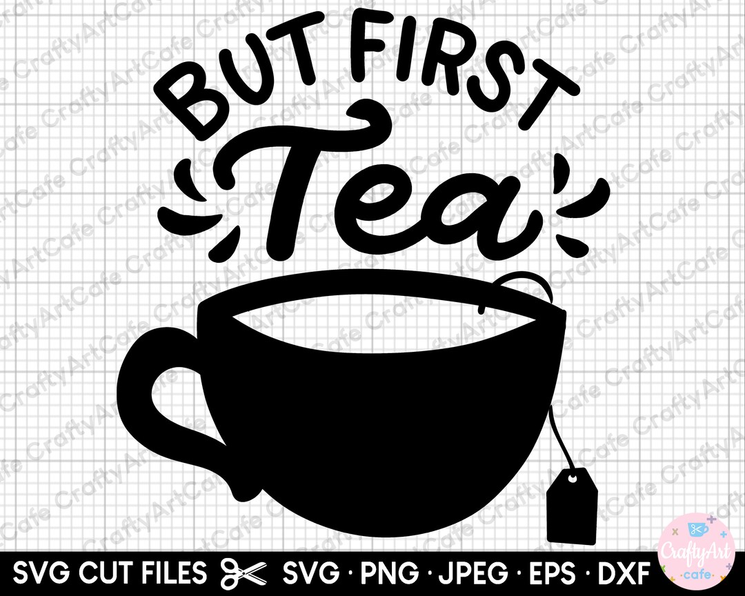 Tea Svg Tea Png Tea Cricut Cut File Tea Lover - Etsy