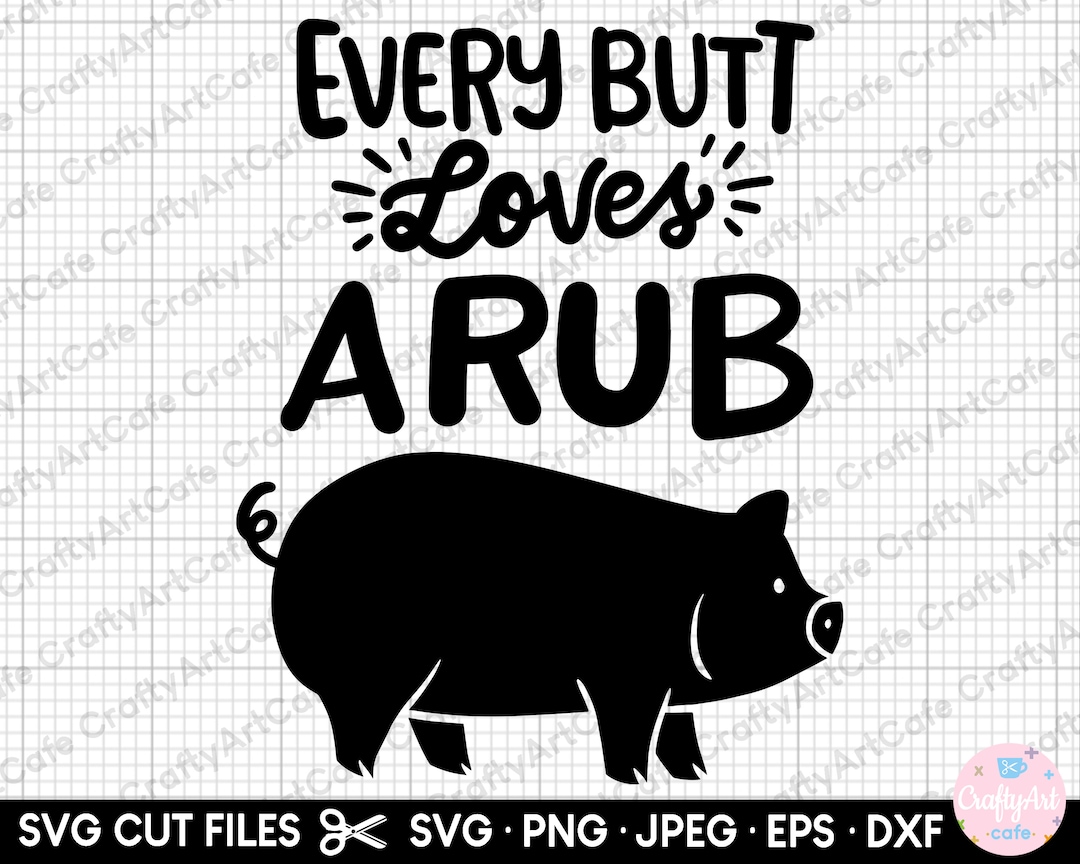 Bbg Every Butt Loves a Rub Svg Png Commercial Use Cut File - Etsy
