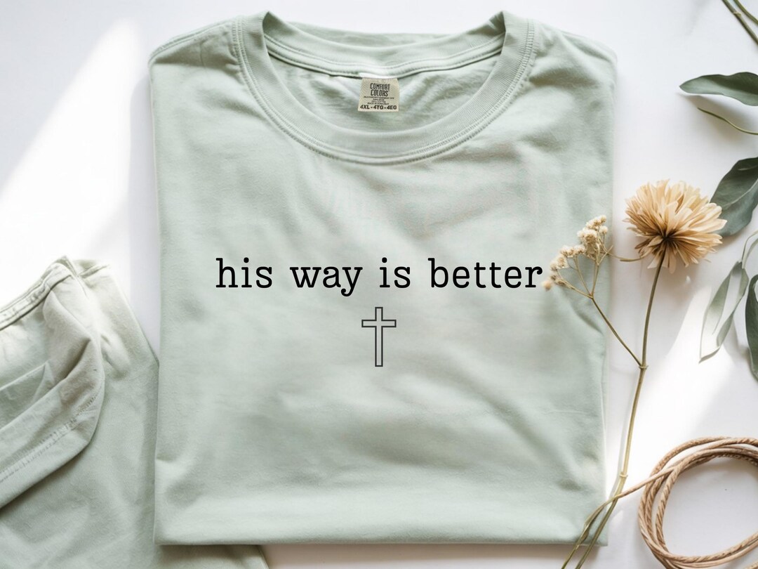 His Way is Better Christian Shirt, Comfort Colors Bible Verse Tee ...