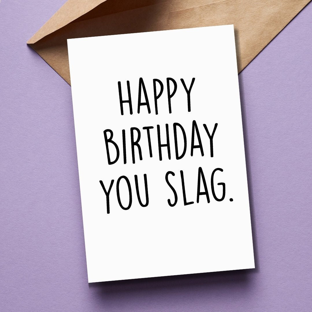 Happy Birthday You Slag Funny Birthday Card Rude Birthday - Etsy UK