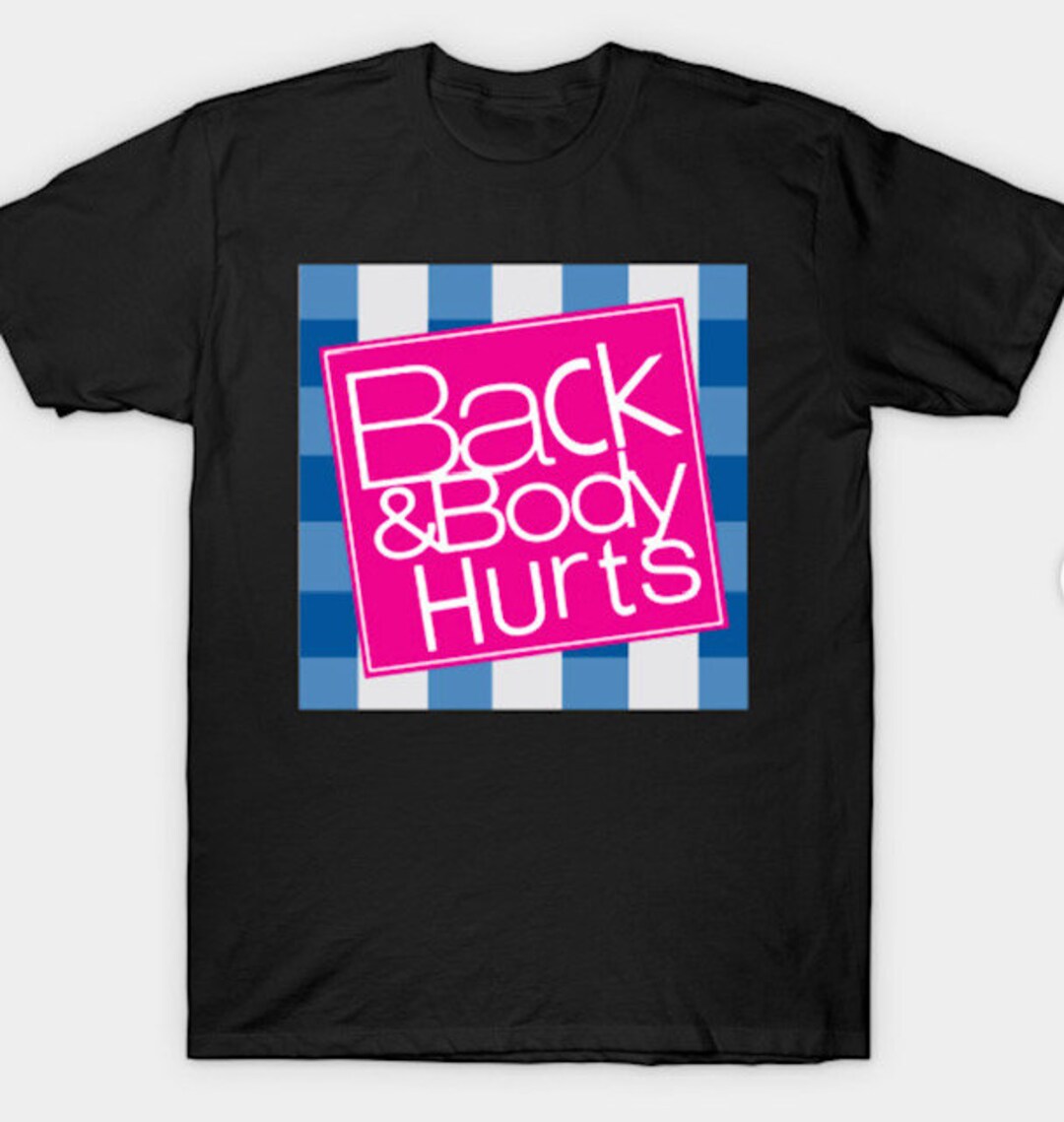 Back & Body Hurts Shirt, Hoodie, Unisex, Perfect Gift. - Etsy